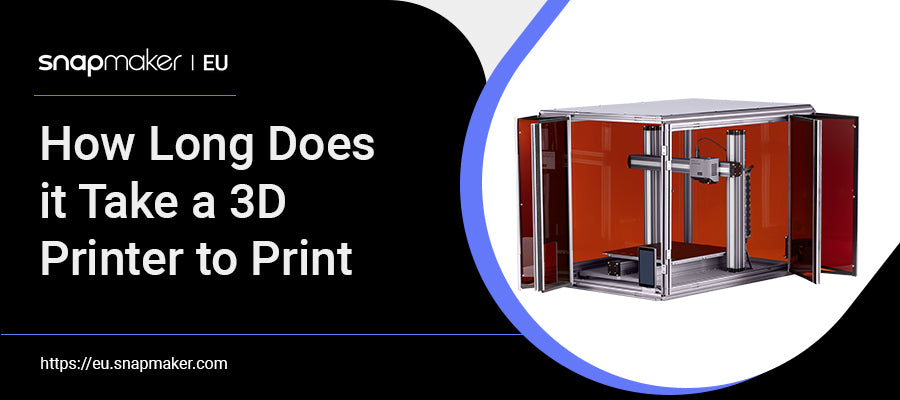 How Long Does it Take a 3D Printer to Print - Snapmaker EU