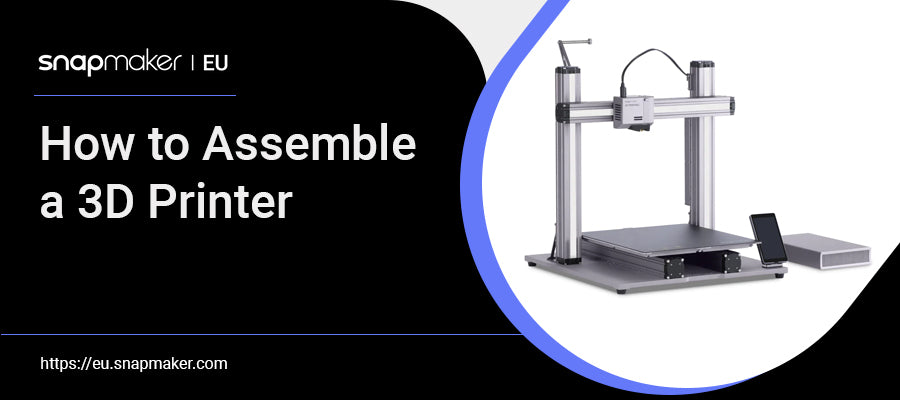 How to Assemble a 3D Printer - Snapmaker EU