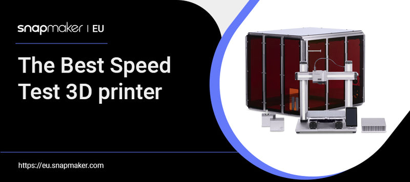 The Best Speed Test 3D printer - Snapmaker EU