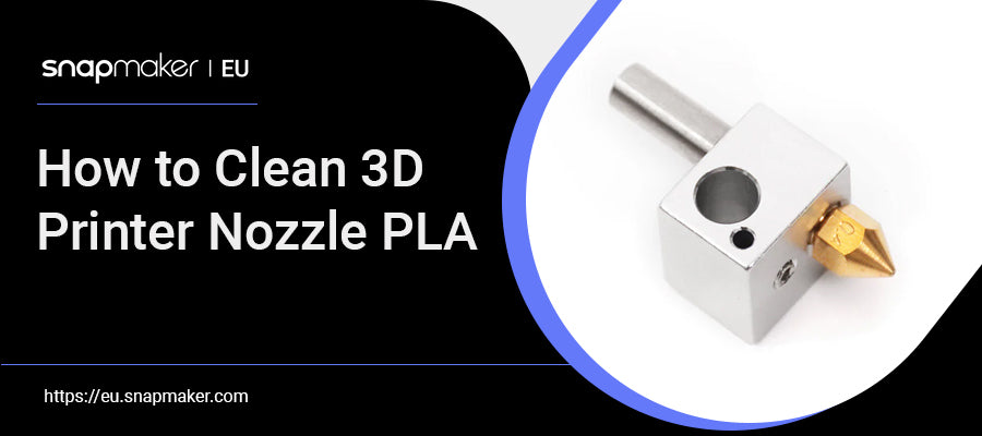 How to Clean 3D Printer Nozzle PLA - Snapmaker EU
